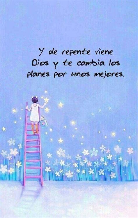 Y De Repente Viene Dios Y Te Cambia Los Planes Por Unos Mejores Citas