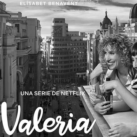 Valeria Todo Lo Que Necesitas Saber De La Nueva Serie De Netflix
