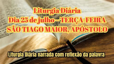 Liturgia Diária Dia 25 de julho TERÇA FEIRA SÃO TIAGO MAIOR APÓSTOLO