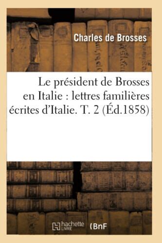 Le Pr Sident De Brosses En Italie Lettres Familires Crites D Italie T