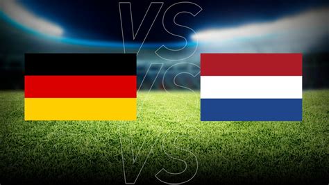 Deutschland Vs Niederlande Heute Live Im TV Und Stream COMPUTER BILD
