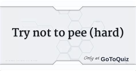 Try Not To Pee Hard