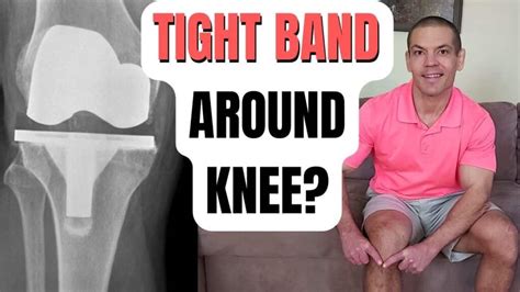 Feels Like A Tight Band Around Knee After Total Knee Replacement