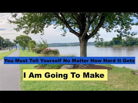You Must Tell Yourself No Matter How Hard It Gets I Am Going To Make
