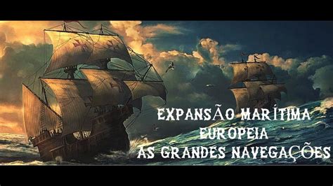 Expans O Mar Tima Europeia As Grandes Navega Es Hist Ria Moderna