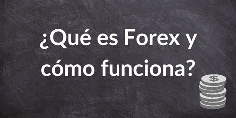 Qu Es El Trading En Forex Y C Mo Funciona