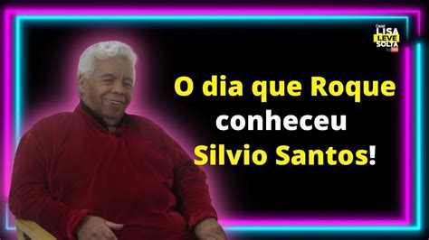 O Dia Que Roque Conheceu Silvio Santos YouTube