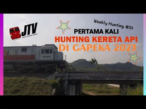 Weekly Hunting Hunting Kereta Api Dengan Gapeka Terbaru Youtube