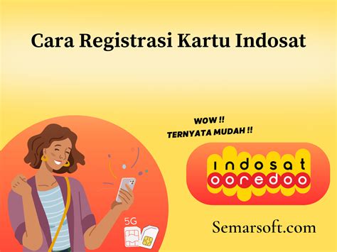 Cara Registrasi Kartu Indosat Panduan Lengkap Registrasi Semarsoft