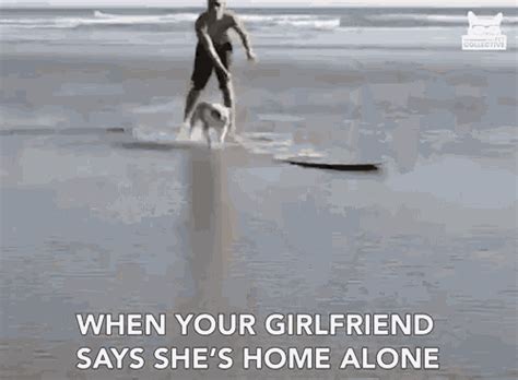 When Your Girlfriend Says Shes Home Alone Omw When Your