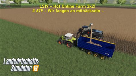 LS19 HoT Online Farm 2k21 679 Wir fangen an mithäckseln YouTube