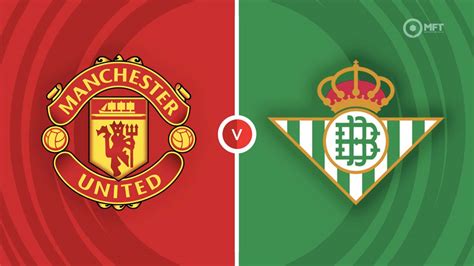 Manchester United Vs Real Betis Prediction And Betting Tips