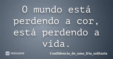 O mundo está perdendo a cor está Pensador