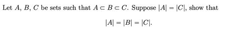 solved let a b c be sets such that a⊂b⊂c suppose ∣a∣ ∣c∣