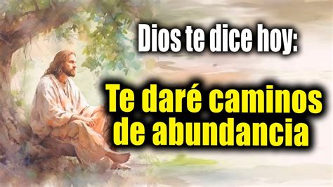 DIOS TE DICE HOY Te daré caminos de abundancia YouTube