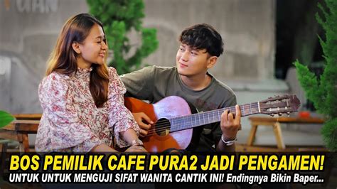 BOS PEMILIK CAFE PURA2 JADI PENGAMEN UNTUK MENGUJI SIFAT WANITA CANTIK