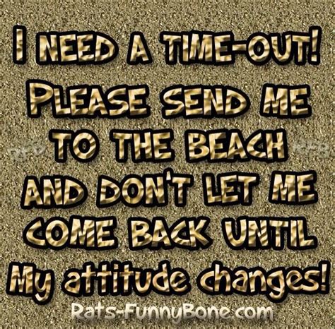 I Need A Time Out Please Send Me To The Beach And Don T Let Me Come