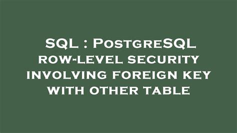 SQL PostgreSQL Row Level Security Involving Foreign Key With Other