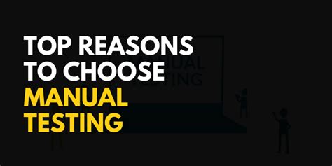 top reasons to choose manual testing