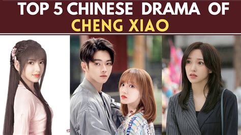 Top 5 Chinese Dramas Of Cheng Xiao C Drama List YouTube