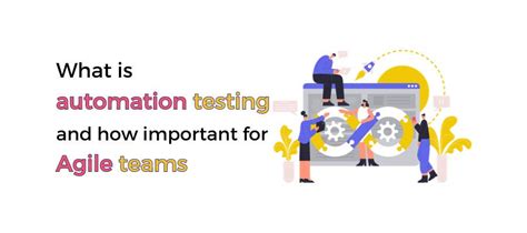 what is automation testing importance of automation testing for agile teams should i do