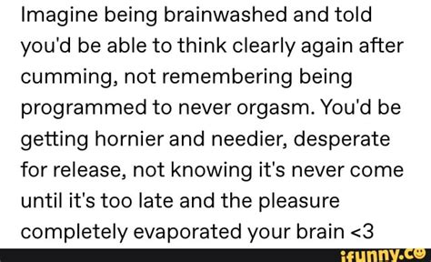 Imagine Being Brainwashed And Told You D Be Able To Think Clearly Again