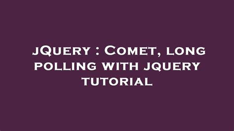 Jquery Comet Long Polling With Jquery Tutorial Youtube