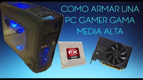 Como Armar Una Pc Gamer En Espa Ol Gama Media Alta Youtube