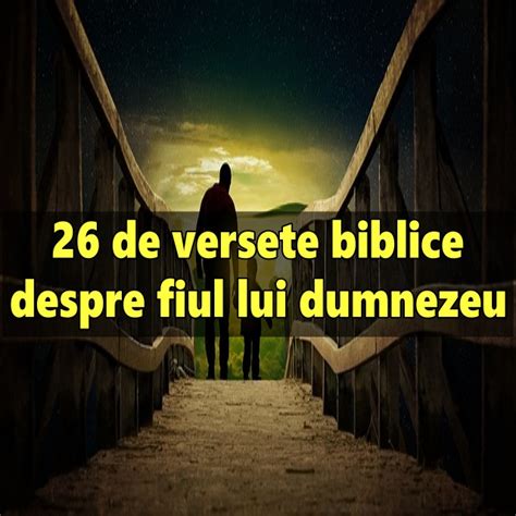 26 De Versete Biblice Despre Fiul Lui Dumnezeu Calea Ingusta