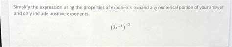 solved simplify the expression using the properties of
