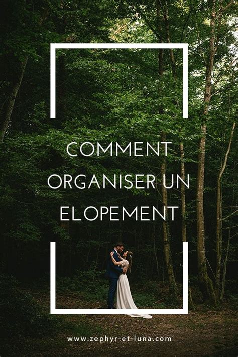 Comment organiser un élopement votre guide étape par étape liste
