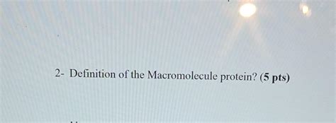 Solved 2 Definition Of The Macromolecule Protein 5 Pts Chegg