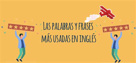 Las Palabras Y Las Frases M S Usadas En Ingl S Elblogdeidiomas Es