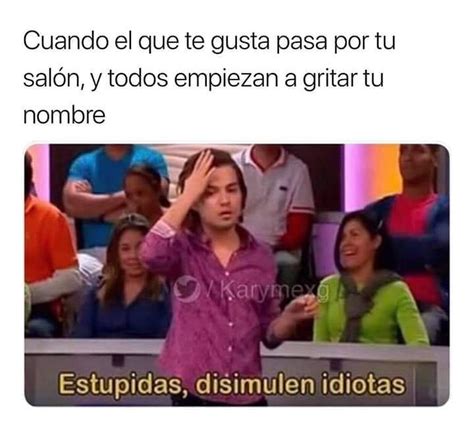 Cuando el que te gusta pasa por tu salón y todos empiezan a gritar tu