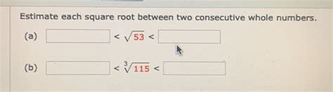 solved estimate each square root between two consecutive whole numbers a b [math]