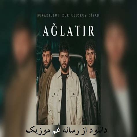 دانلود آهنگ ترکی Ağlatır از Burak Bulut Kurtuluş Kuş Siyam