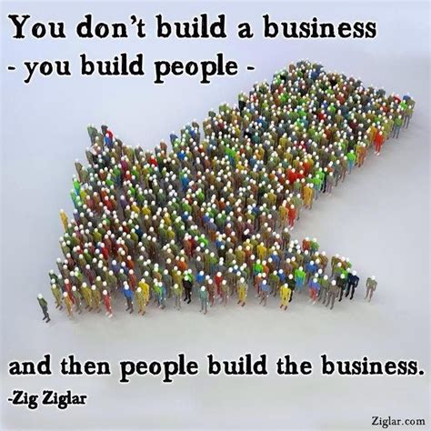 You Don T Build A Business You Build People Then People Build The