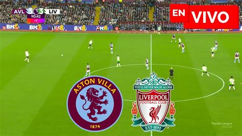 ASTON VILLA 3 3 LIVERPOOL EN VIVO JUEGA LUIS DÍAZ PREMIER