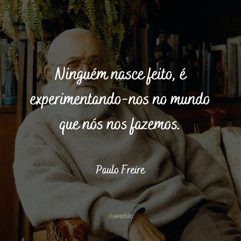 As Melhores Frases Do Paulo Freire Inspira O E Motiva O Desse Grande