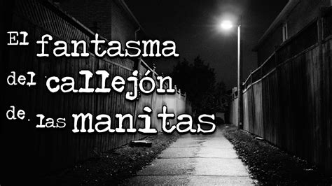 Leyendas de San Luis Potosí El Fantasma que recorre el Callejón de las