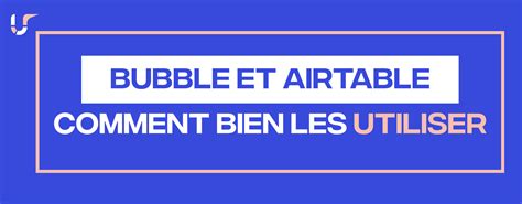Bubble Et Airtable Comment Bien Les Utiliser