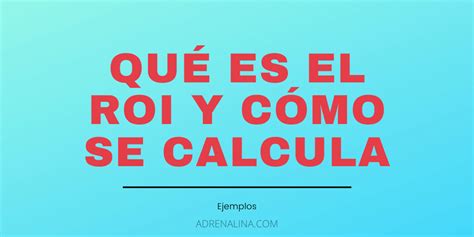 Qué es el ROI y cómo se calcula Ejemplos prácticos Adrenalina