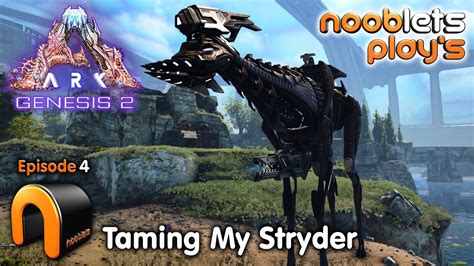 ARK Genesis 2 TAME A STRYDER Ep4 NoobLets Plays ARKgenesis2 ARK YouTube