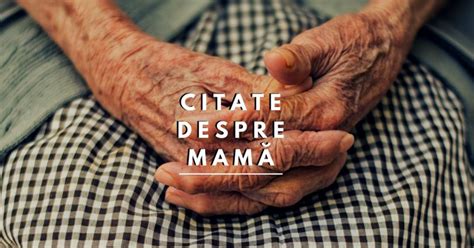 Citate Despre Mam Care Te Vor Emo Iona P N La Lacrimi