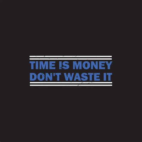 Premium Vector Time Is Money Don T Waste It Typography Tshirt Print