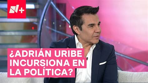 Adrián Uribe habla de su incursión en la política N YouTube