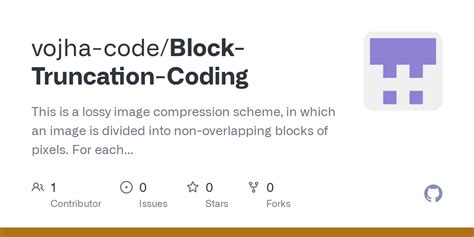 github vojha code block truncation coding this is a lossy image compression scheme in which
