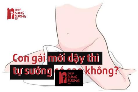 Con gái tự sướng ở tuổi dậy thì có sao không 10 điều cần phải biết