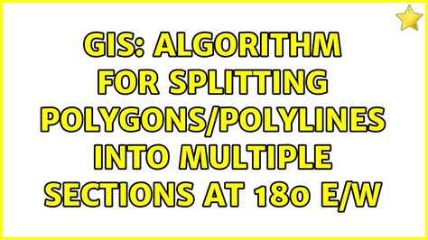 GIS Algorithm For Splitting Polygons Polylines Into Multiple Sections