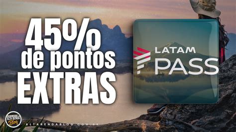 Ganhe 45 DE PONTOS EXTRAS Ative a promoção no LATAM Pass e transfira